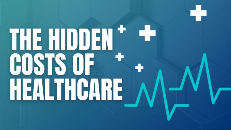 The Hidden Costs of Healthcare – How to Protect Yourself From ...